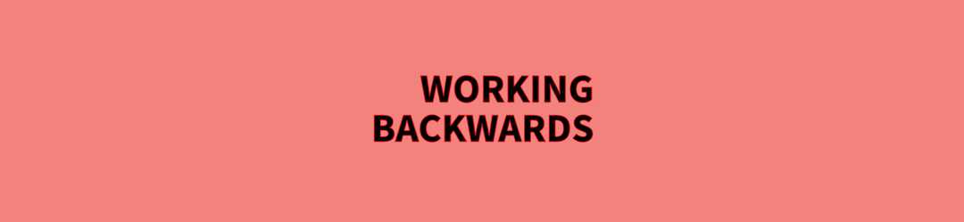 Working Backwards | Aparna's Personal Space